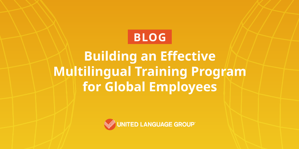 Building an Effective Multilingual Training Program for Global Employees